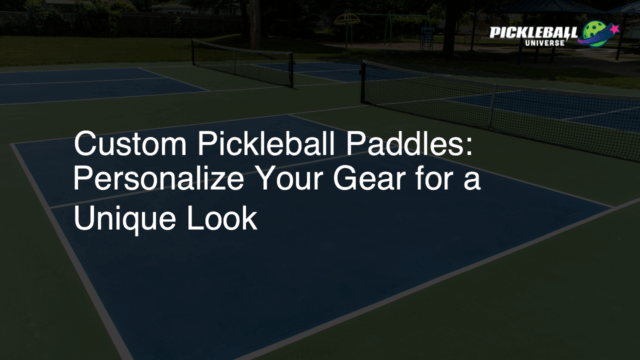 Custom Pickleball Paddles: Personalize Your Gear for a Unique Look ...