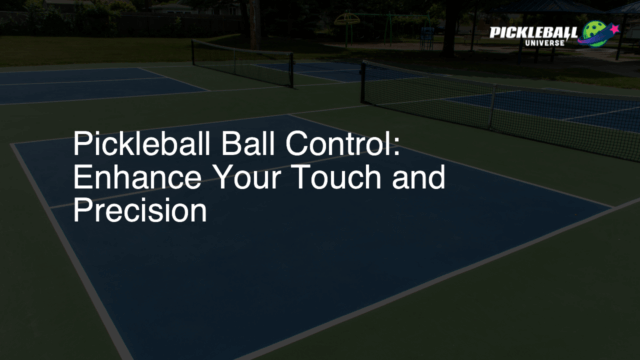 Pickleball Ball Control: Enhance Your Touch and Precision - Pickleball ...