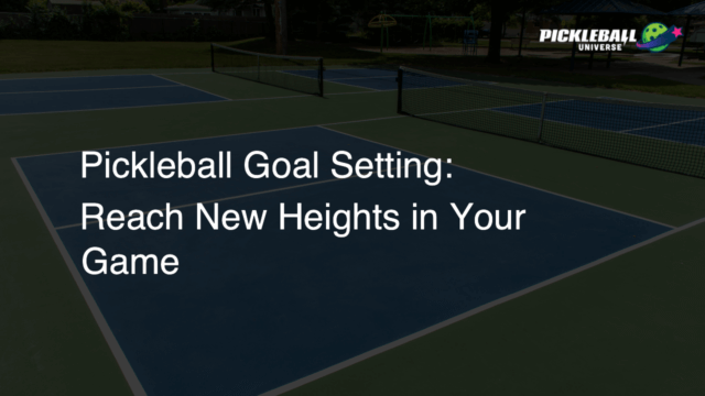 Pickleball Goal Setting: Reach New Heights in Your Game - Pickleball ...